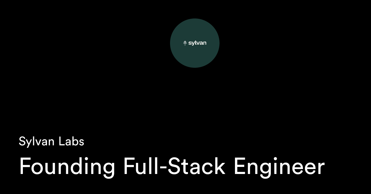 Founding Full-Stack Engineer at Sylvan Labs