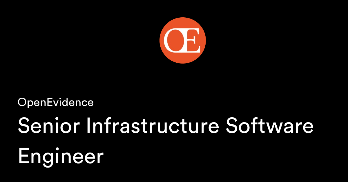 Senior Infrastructure Software Engineer at Openevidence