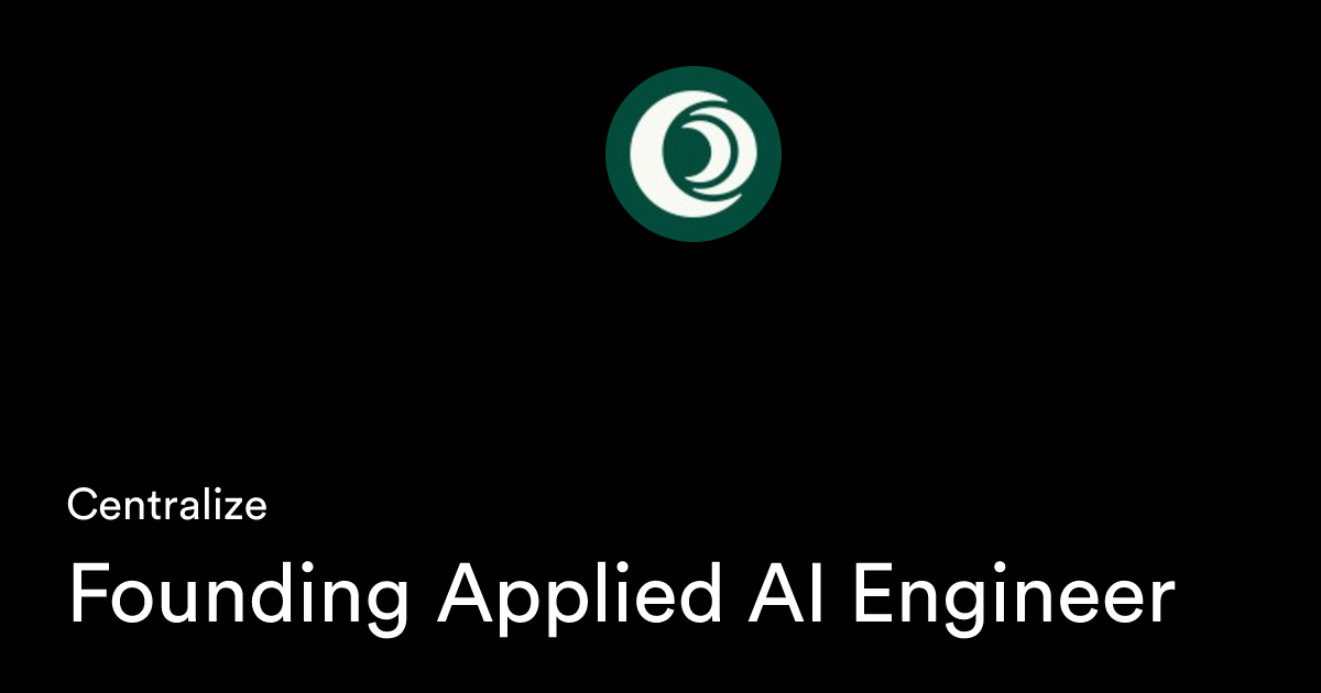 Founding Applied AI Engineer at Centralize