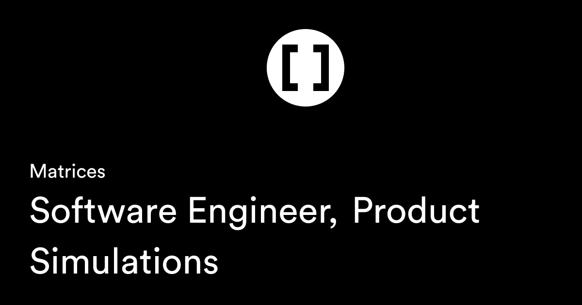 Software Engineer, Product Simulations at Matrices