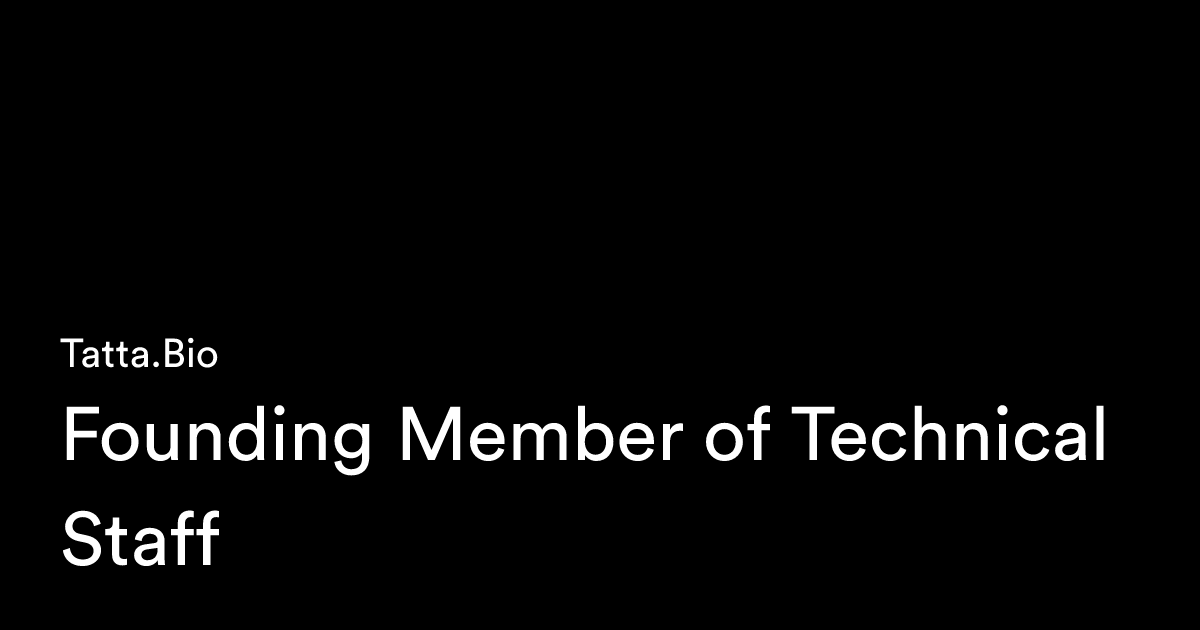 Founding Member of Technical Staff at Tatta.bio