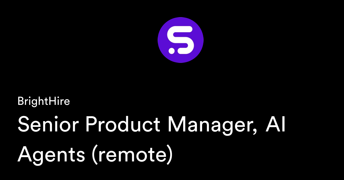 Senior Product Manager, AI Agents (remote) at Brighthire