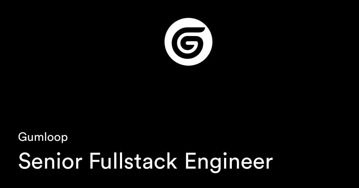 Senior Fullstack Engineer at Gumloop