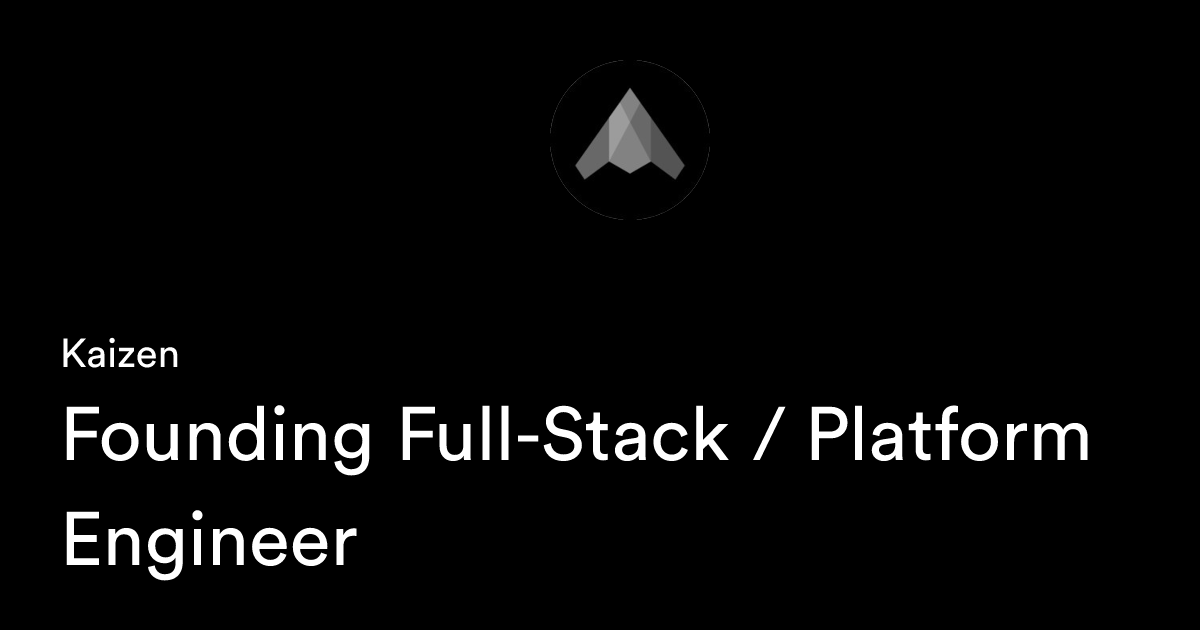 Founding Full-Stack / Platform Engineer at Kaizen