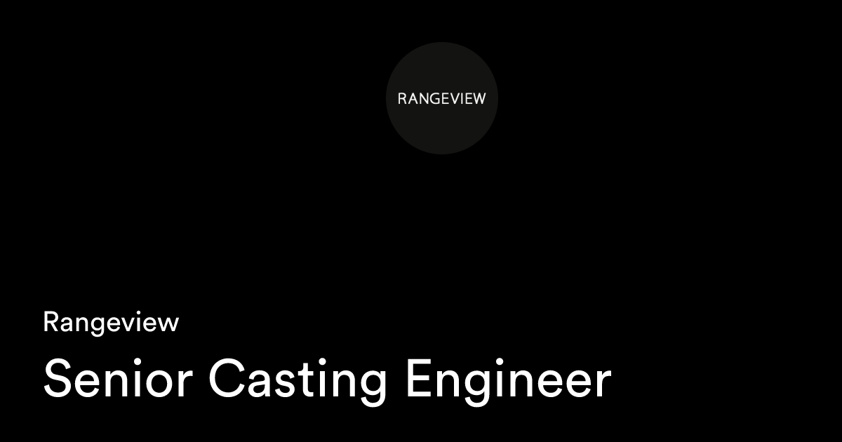 Senior Casting Engineer at Rangeview