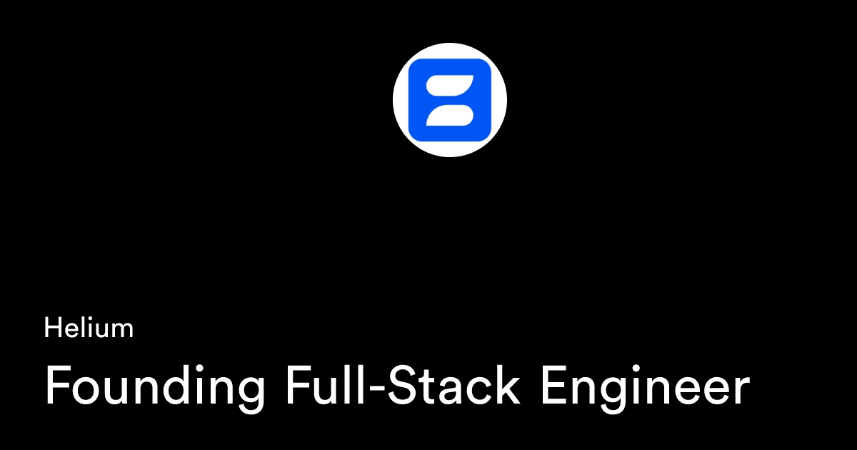 Founding Full-Stack Engineer at Helium
