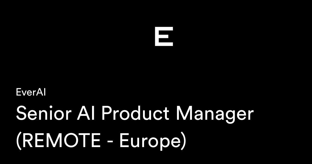 Senior AI Product Manager (REMOTE - Europe) at Everai