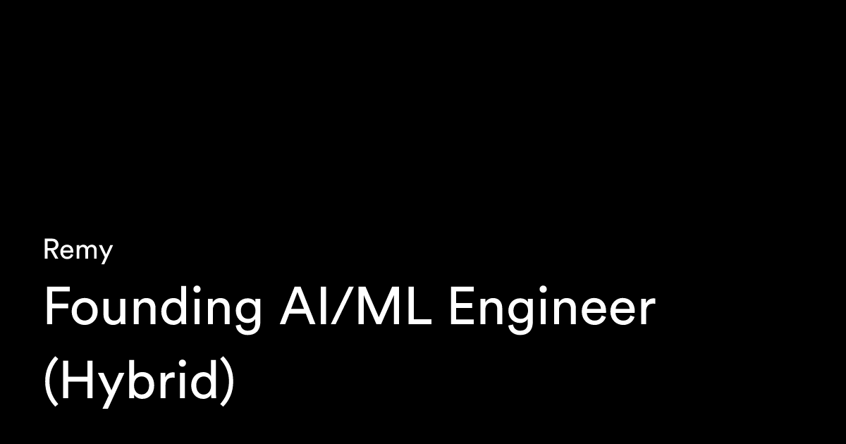 Founding AI/ML Engineer (Hybrid) at Remy