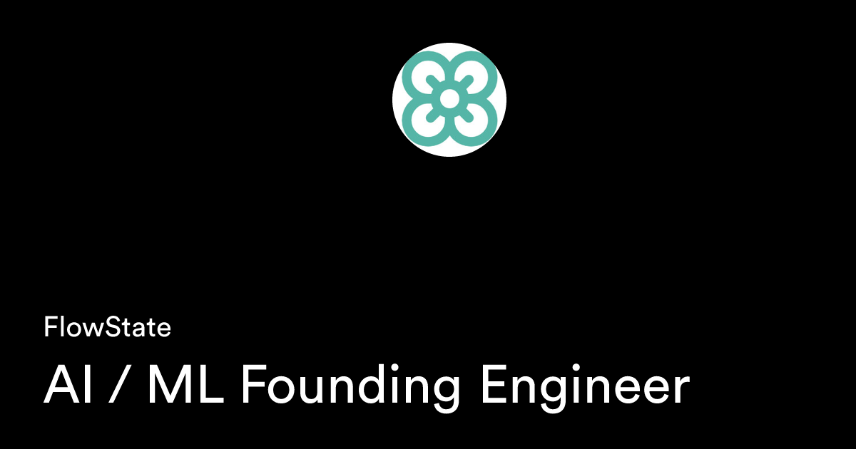 AI / ML Founding Engineer at Flowstate