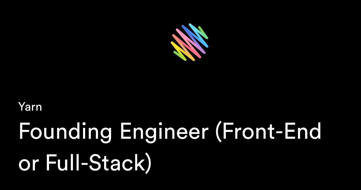 Founding Engineer (Front-End or Full-Stack) at Yarn