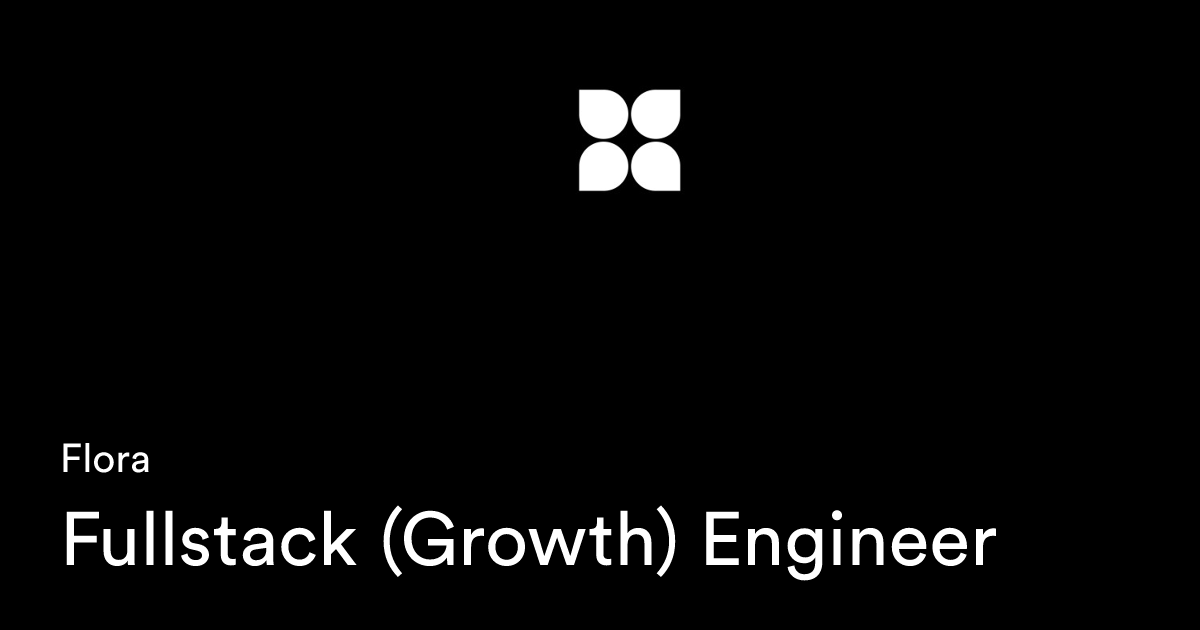 Fullstack (Growth) Engineer at Flora
