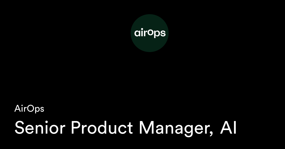 Senior Product Manager, AI at Airops