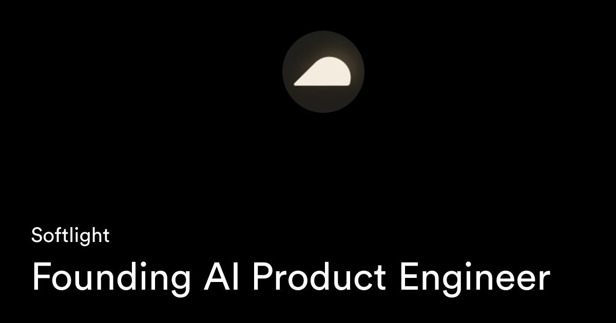 Founding AI Product Engineer at Softlight